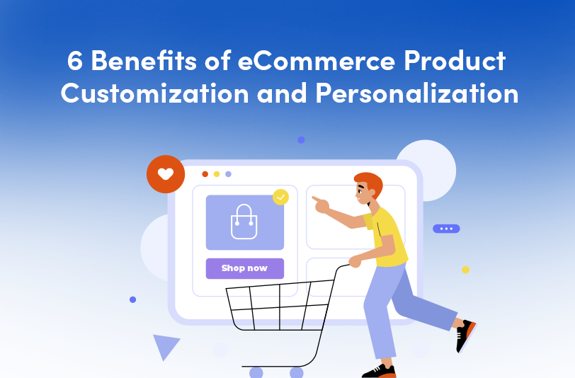 6 Benefits of eCommerce Product Customization